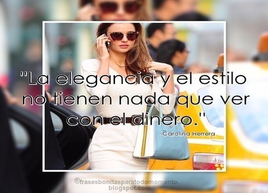 Frases Bonitas Para Todo Momento. {Mary}: ¡La elegancia y el estilo no tienen nada que ver con ...