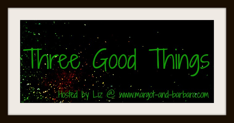 Three Good Things : Week 3 | A Hell Of A Woman