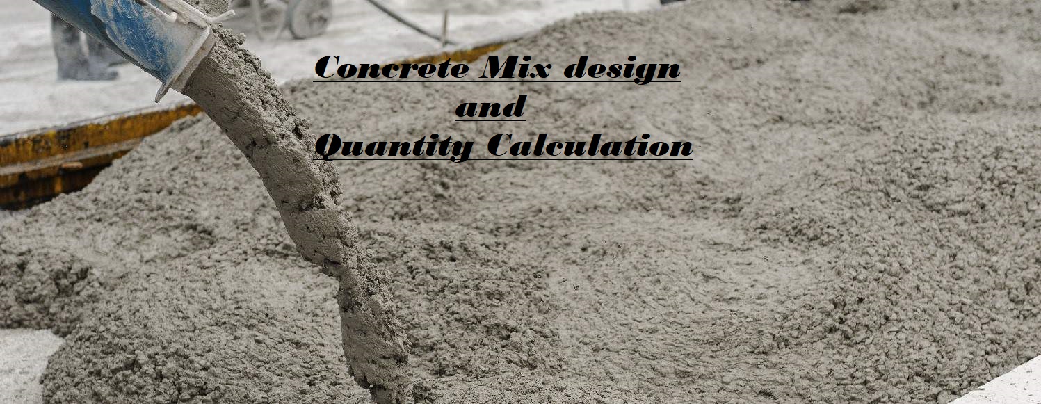 CONCRETE MIX DESIGN AND QUANTITY CALCULATION