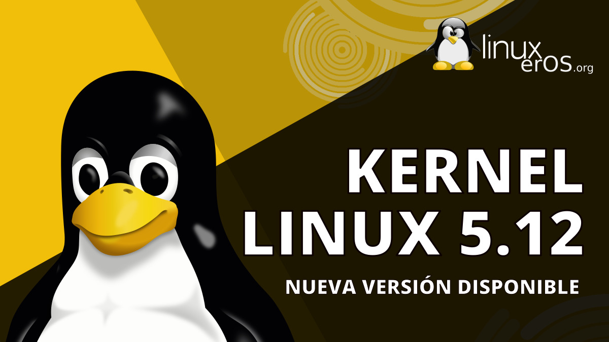 Linux Kernel 5.12 lanzado oficialmente, esto es lo nuevo ~ Linuxeros
