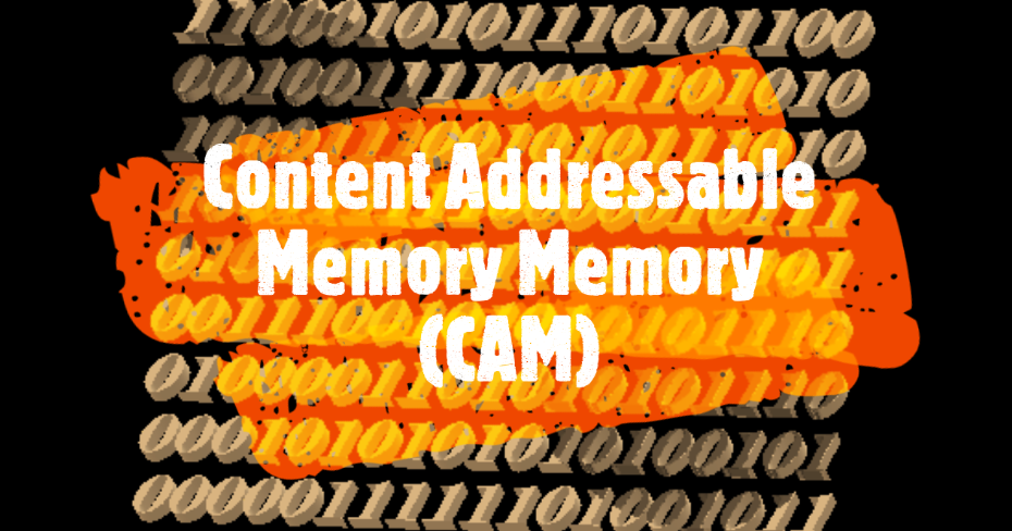 Content Addressable Memory (CAM)