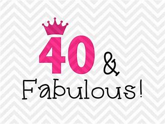 Forty and Fabulous