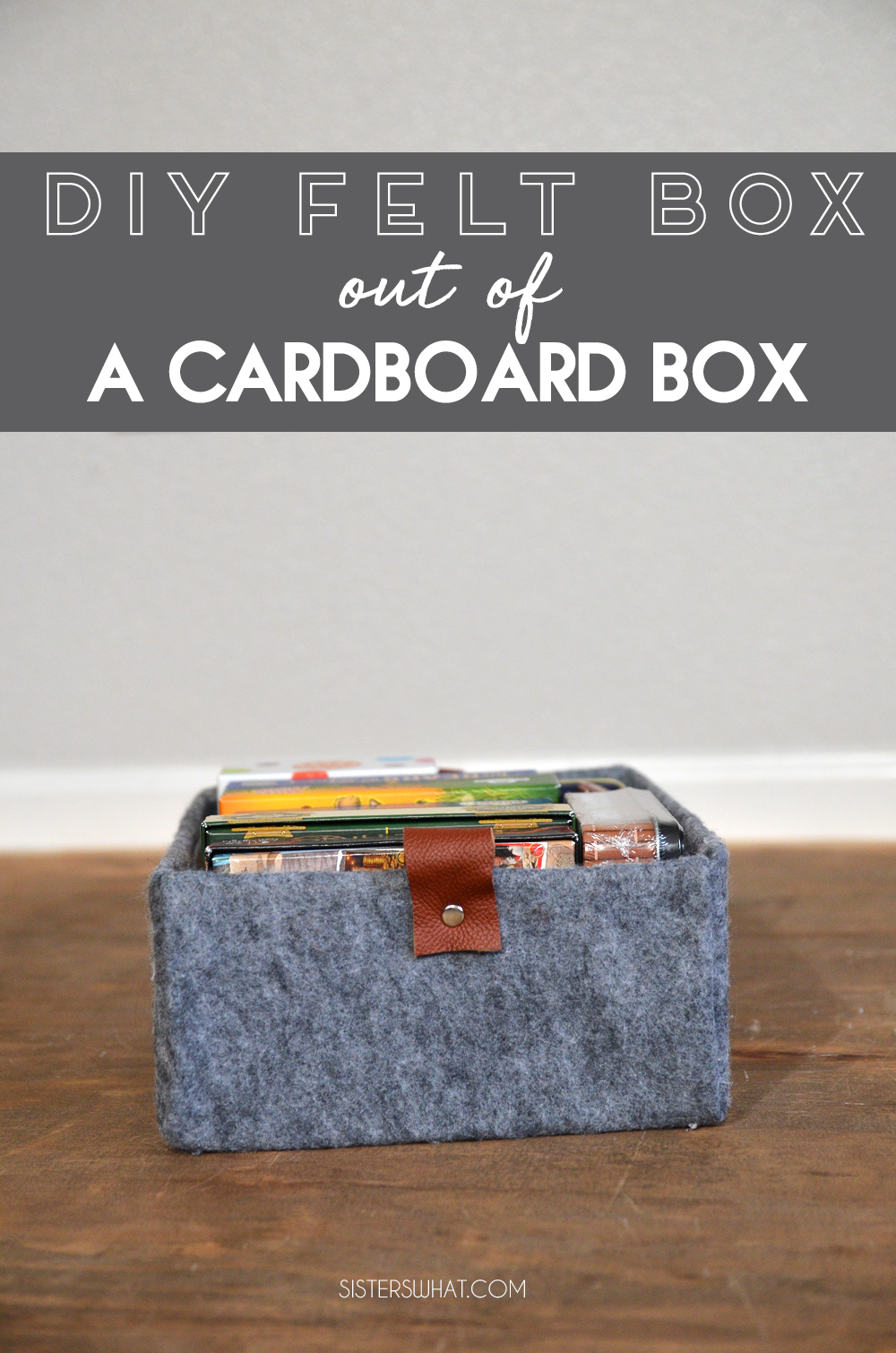 DIY Felt Storage Box out of a Cardboard Box - Sisters, What!