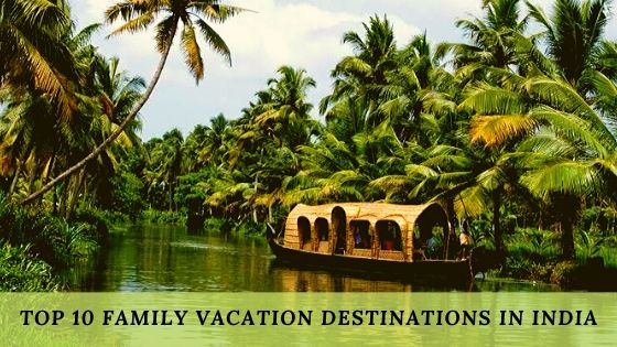 everyone's travel wishes: 10 Family Vacation Destinations in India