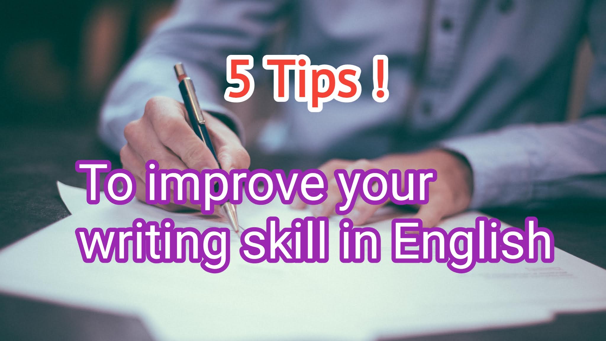 5 Tips ! To improve English writing skill