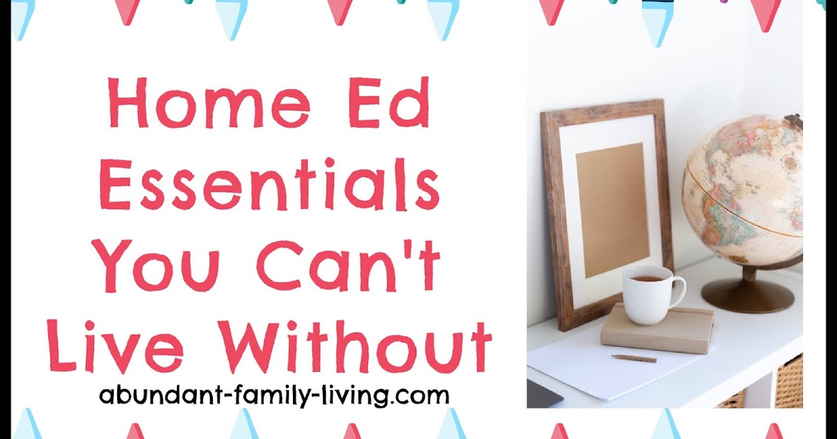 Abundant Family Living: Home Ed Essentials You Can't Live Without