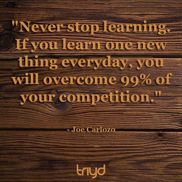 Joe Carlozo Quote: "Never stop learning. If you learn one new thing ...