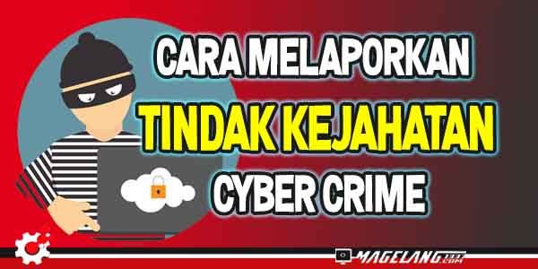 4 Cara Melaporkan Tindak Kejahatan Cyber
