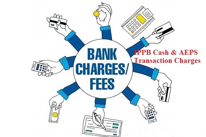 IPPB Cash and AEPS Transaction Charges | IPPB Charges on Cash ...