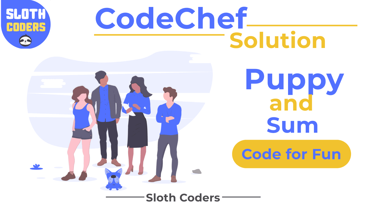 Puppy and Sum - CodeChef Solution - Sloth Coders