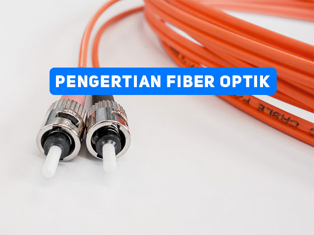 Pengertian Fiber Optik, Fungsi, serta Kelebihan dan Kekurangan Fiber Optik