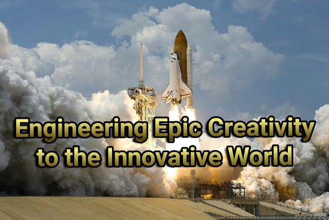 ENGINEERING INNOVATION AND CREATIVITY: Engineering Epic Creativity to ...