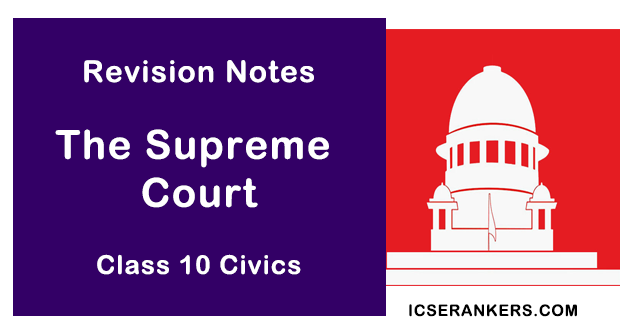 Revision Notes for The Supreme Court Class 10 Civics ICSE