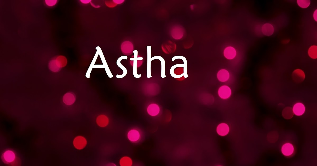 Astha Name Wallpapers Astha ~ Name Wallpaper Urdu Name Meaning Name ...