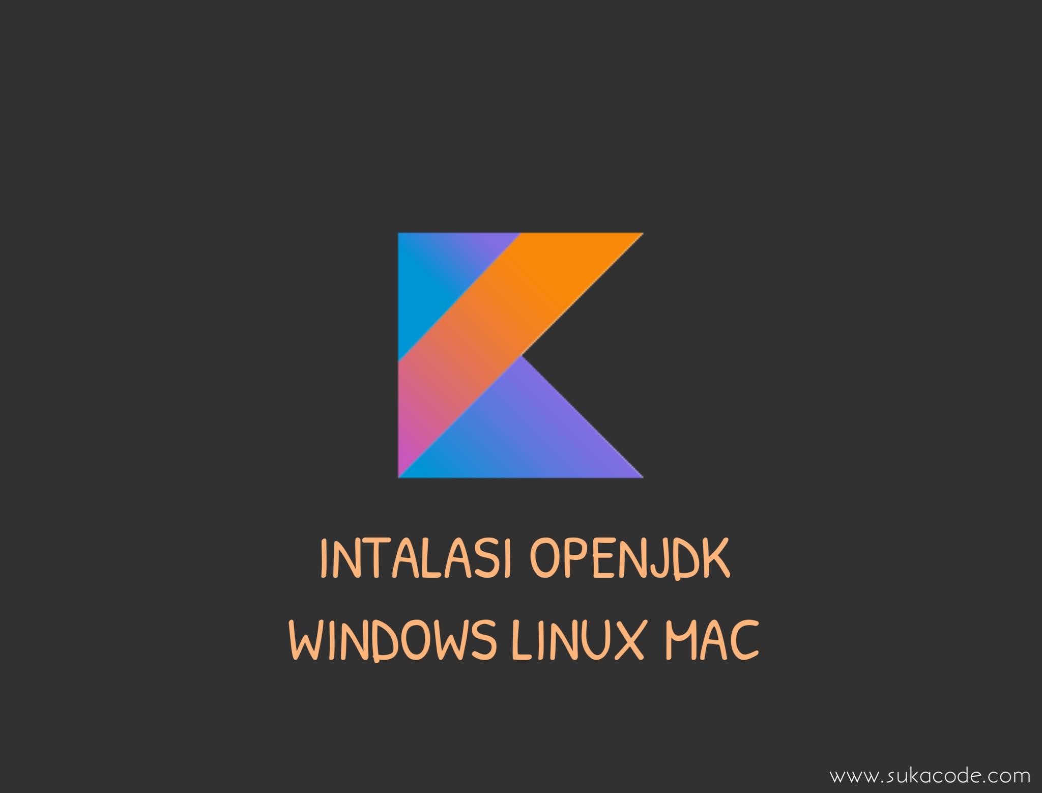 Instalasi OpenJDK di Sistem Operasi Windows Linux dan Mac - SukaCode