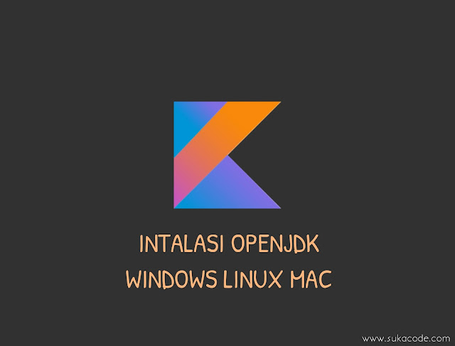 Instalasi OpenJDK di Sistem Operasi Windows Linux dan Mac - SukaCode