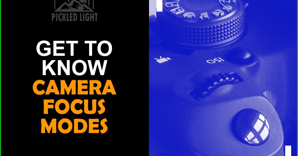 Pickled Light: Explaining Camera Focus Modes