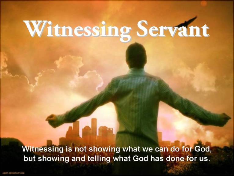 Witnessing Servants: Don't Hesitate, Share the Love of God