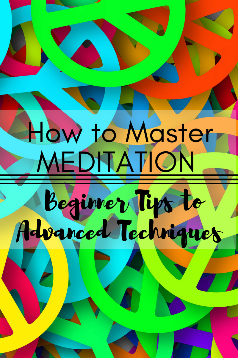 How to Master Meditation Beginner Tips to Advanced Techniques