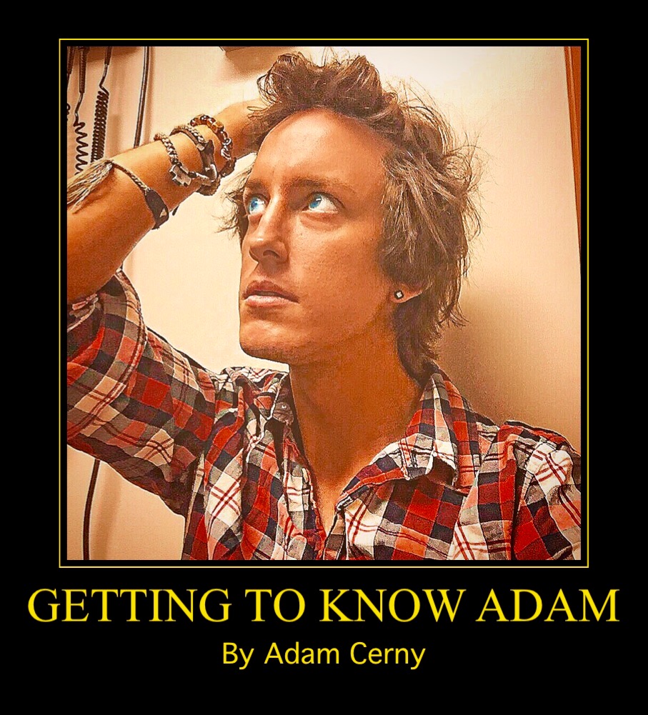 ADAM'S APPLE: GETTING TO KNOW ADAM By Adam Cerny