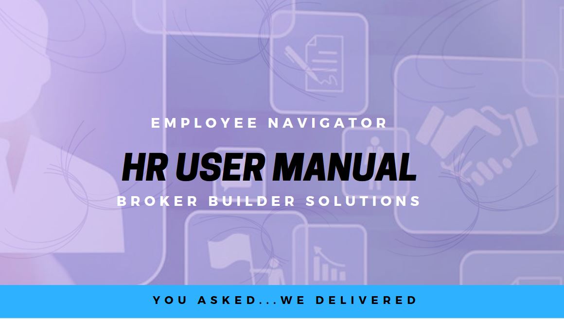 Broker Builder Solutions: Our Gift to You...HR User Manual