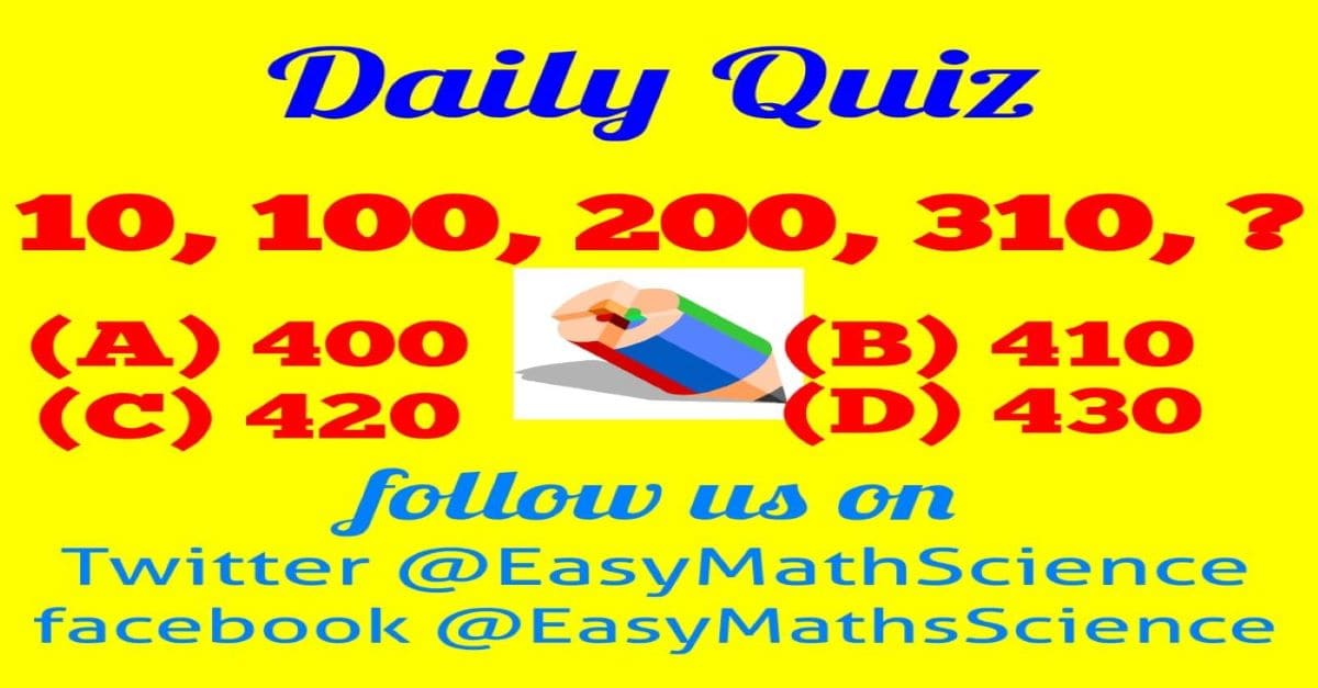 Maths Daily Quiz 10, 100, 200, 310, ? - Maths Science Corner