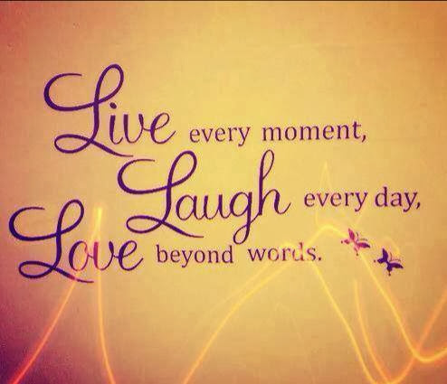 Live Every Moment, | Beautiful