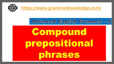 Compound prepositional phrases | Compound prepositions - Learn English ...