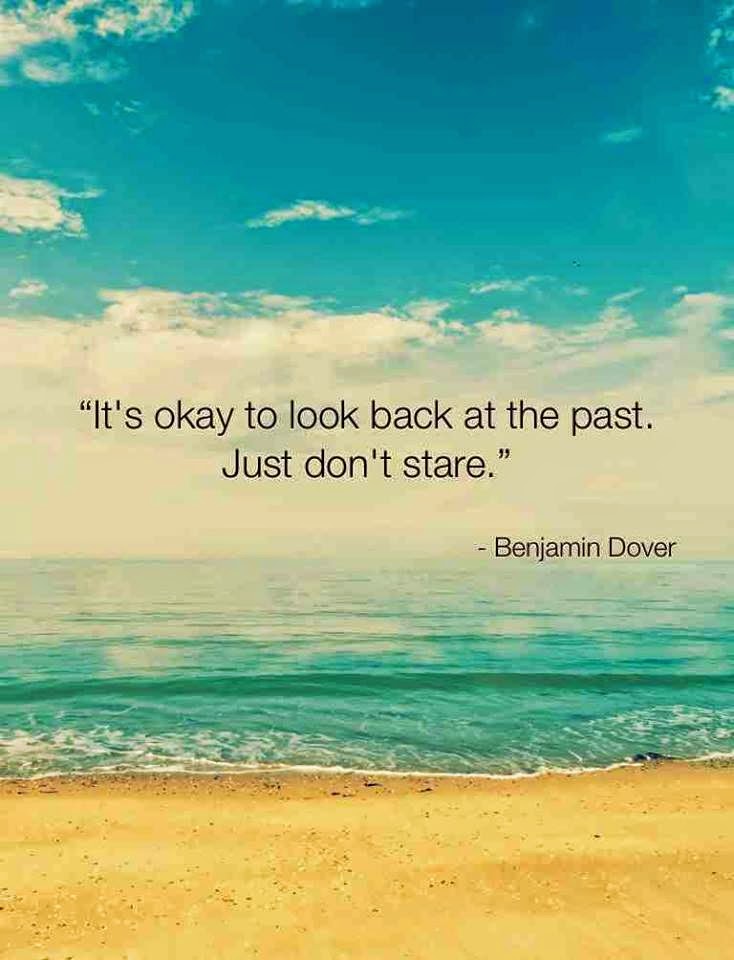 Inspirational Quotes For Life: It's okay to look back at the past. Just ...