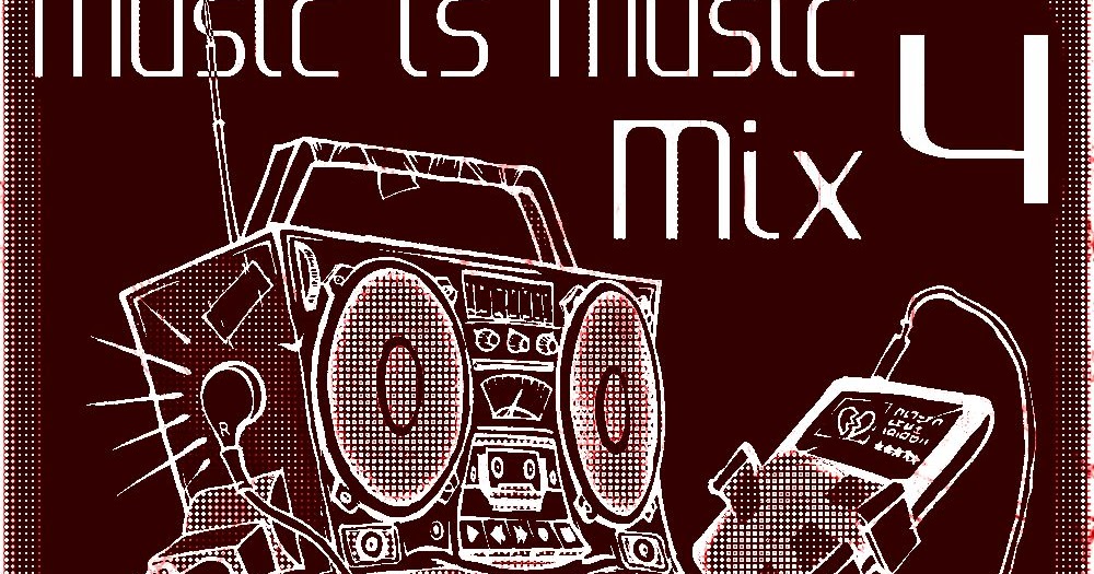 Music is Music Blog : Music is Music Mix 4