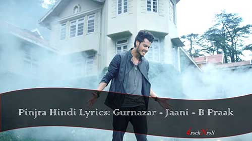 पिंजरे Pinjra Hindi Lyrics: Gurnazar - Jaani - B Praak