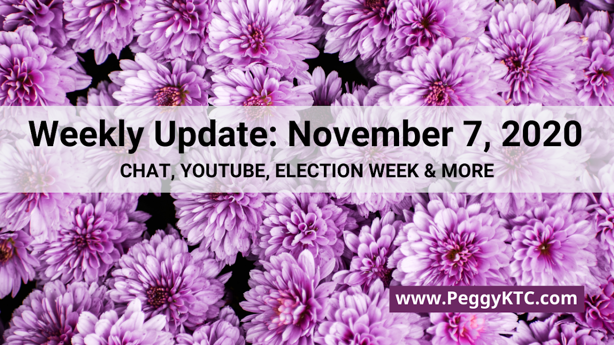Weekly Update: November 7, 2020 - Chat, YouTube, Election Week