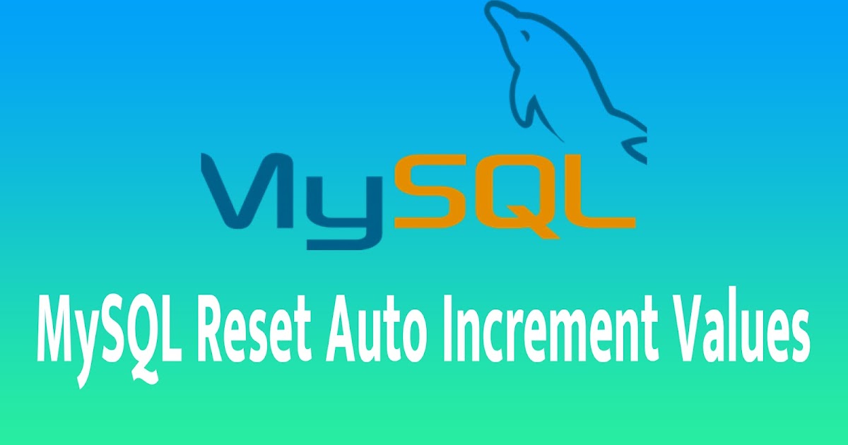 MySQL Reset Auto Increment Values mysql-reset-auto-increment-values