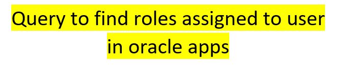 Oracle Application's Blog: Query to find roles assigned to user in oracle apps