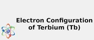 2022: ☢️ Electron Configuration of Terbium (Tb) [Complete, Abbreviated ...