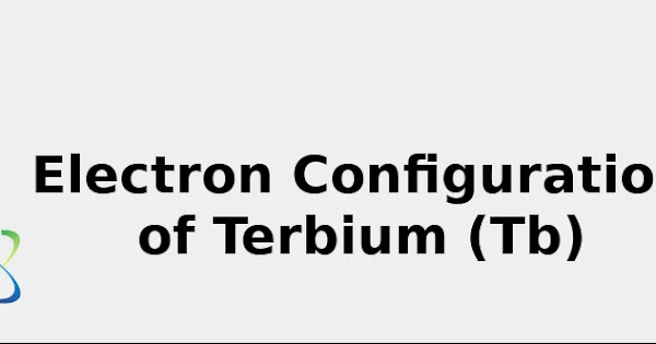 2022: ☢️ Electron Configuration of Terbium (Tb) [Complete, Abbreviated ...