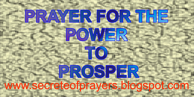secreteofprayers: PRAYER FOR THE POWER TO PROSPER