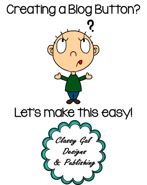 Classy Gal Designs and Publishing: Creating A Blog Button {EASY PEASY}