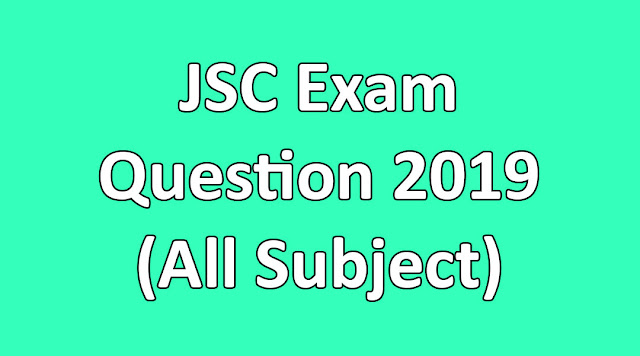 JSC Exam Question 2019 (All Subject)