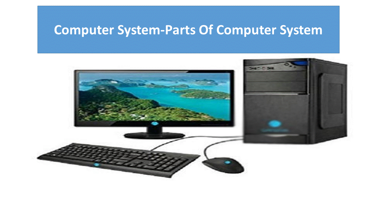 Computer System-Parts Of Computer System