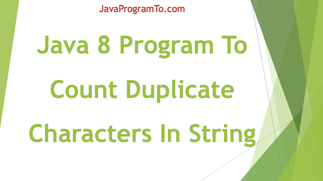 Java Program To Count Duplicate Characters In String (+Java 8 Program ... Java Program To Count Duplicate Characters In String (+Java 8 Program ...