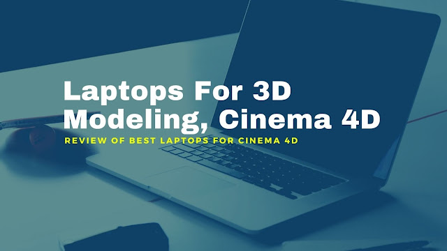 6 Best Laptops For Faster 3D Modeling and for Cinema 4D in 2021