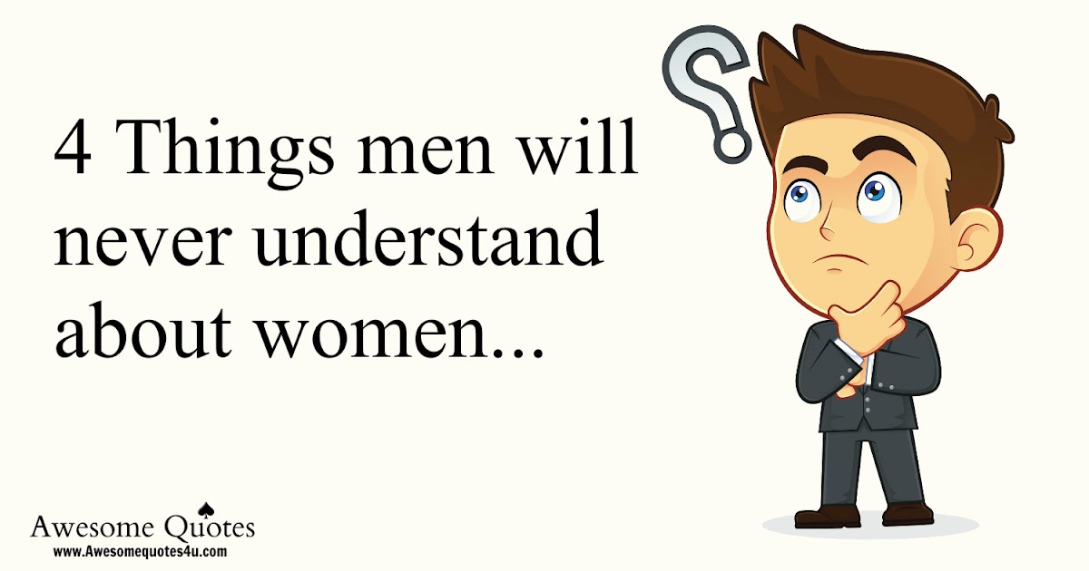 Awesomequotes4u.com: 4 Things Men Will Never Understand About Women