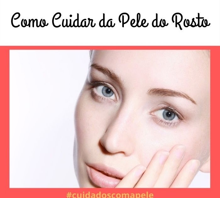 Como Cuidar da Pele do Rosto