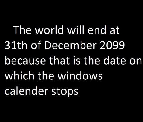 HaHa Moment: The world will end at 31st of December 2099 because ...