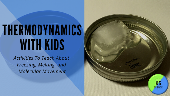 Exploring Thermodynamics With Kids: Activities To Teach About Freezing ...