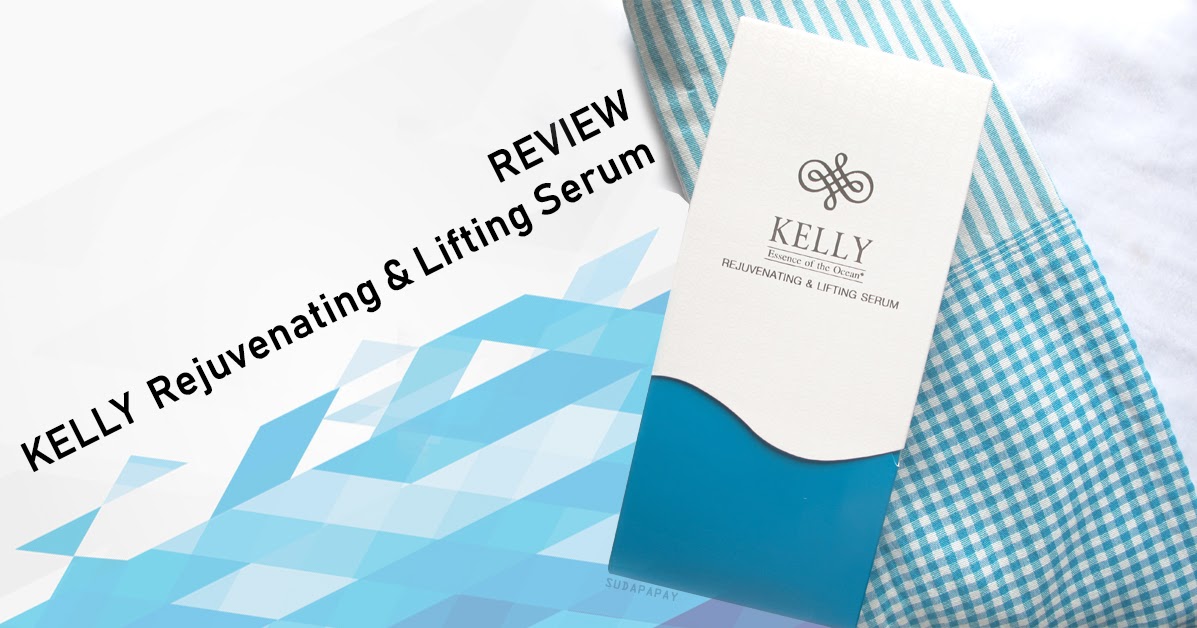 REVIEW : Kelly Rejuvenating & Lifting Serum | SUDAPAPAY