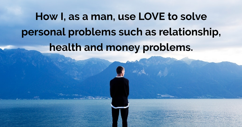 Easy Wisdom....: How I use LOVE To solve Personal Problems ...