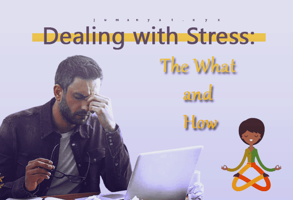 Dealing with Stress: The What and How