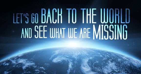 Let’s Go Back to the World and See What We Are Missing